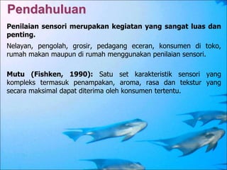 PENILAIAN MUTU SECARA ORGANOLEPTIK / SENSORI PRODUK PERIKANAN | PPTX