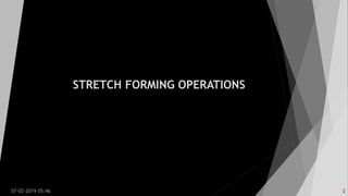 Stretch forming operations | PPTX