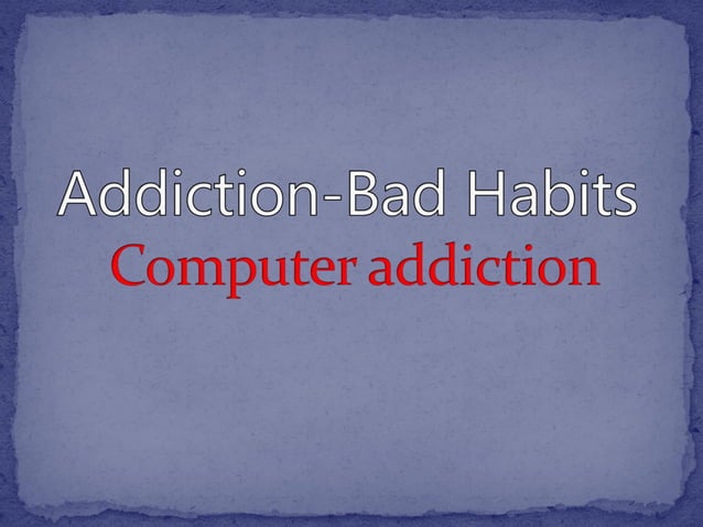3.addiction bad habits-computer addiction | PPT