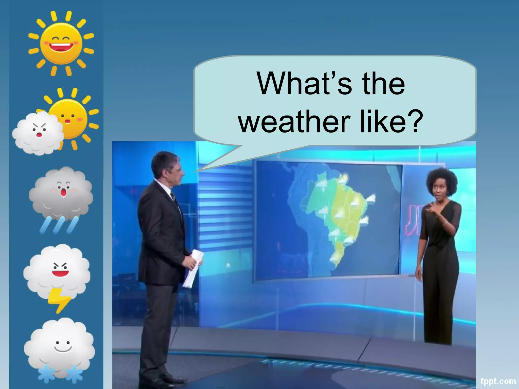 What's the weather like? | PPT