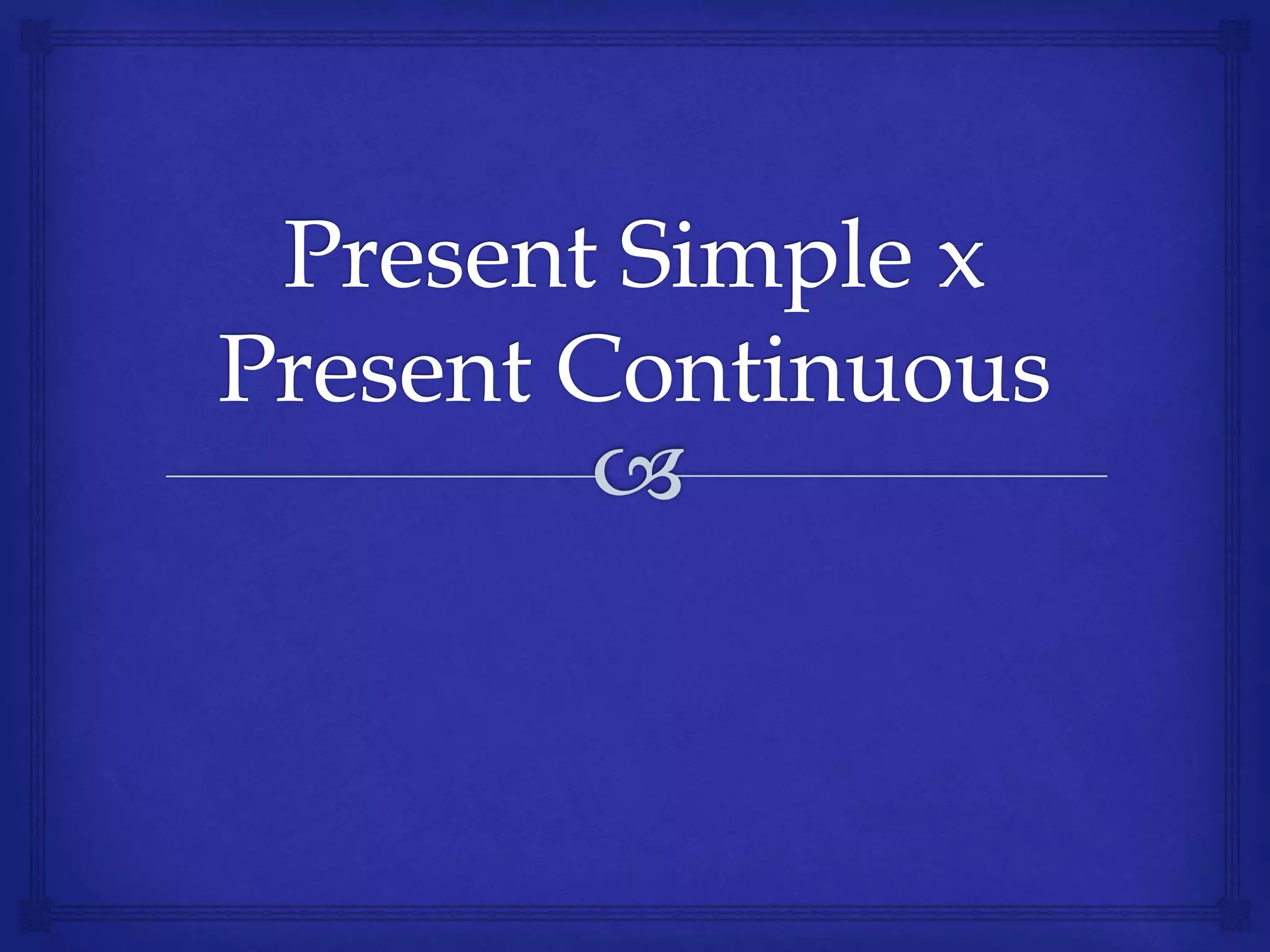 Simple Present x Present Continuous | PPTX