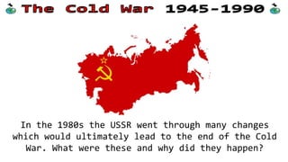 Changing Cold War Relations - 1980s changes in the ussr | PPTX