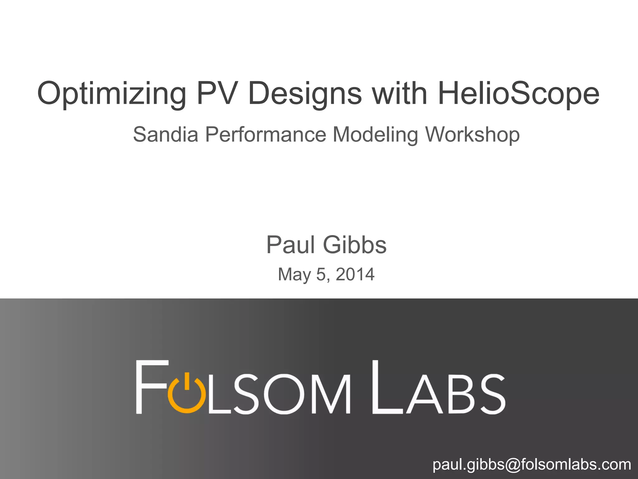 2014 PV Performance Modeling Workshop: Optimizing PV Designs with HelioScope: Paul Gibbs, Folsom ...