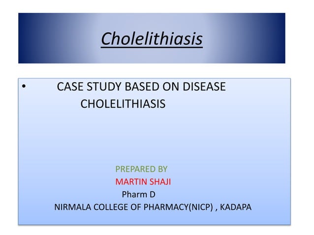 a case presentation / study on cholelithiasis | PPTX