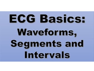 3. ecg basics waveforms, segments, intervals | PPTX