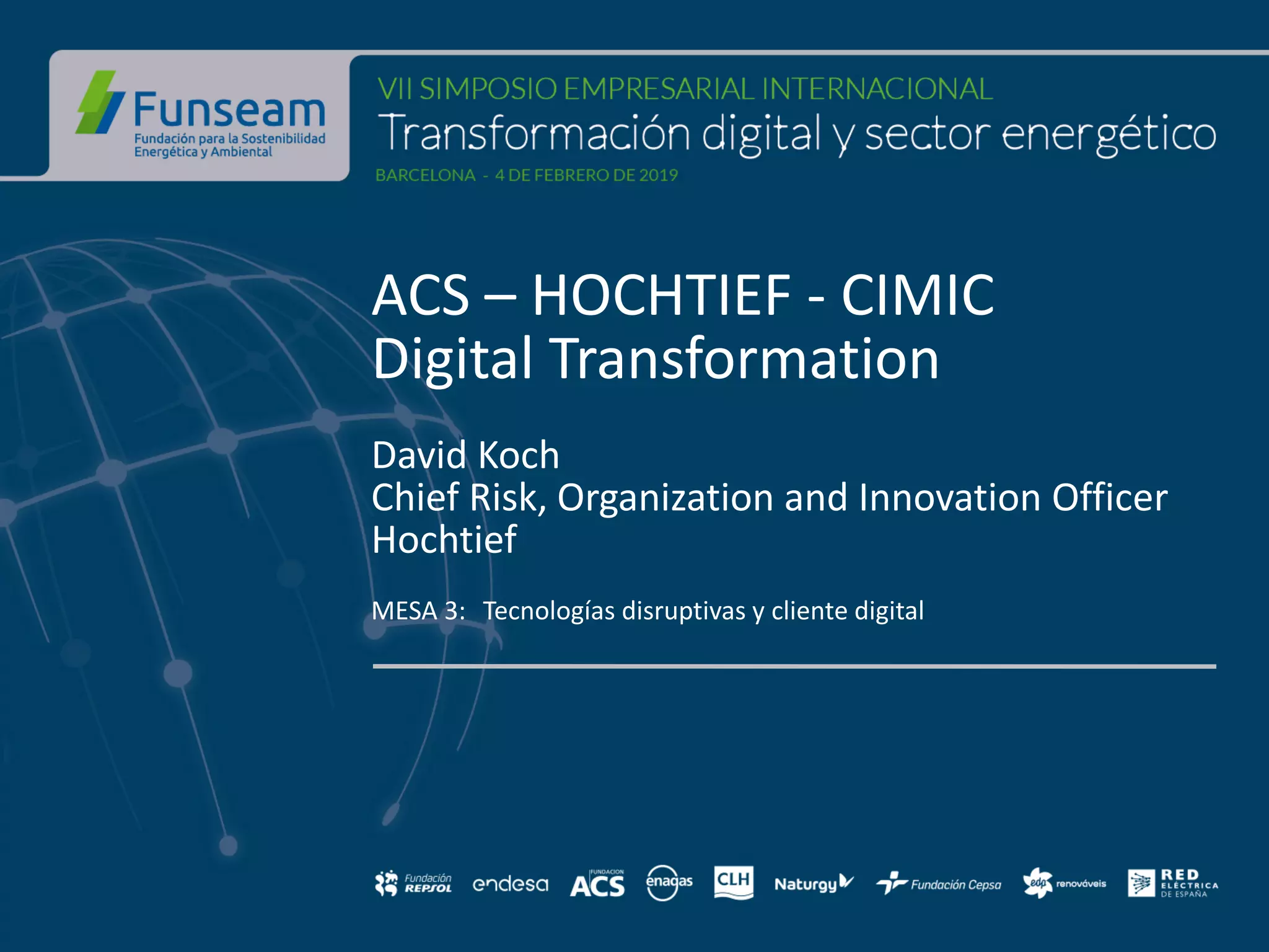 ACS – HOCHTIEF - CIMIC Digital Transformation. David Koch Chief Risk ...