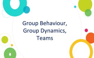3. Group Behaviour, Group Dynamics, Teams | PPT