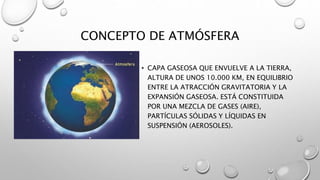 Composición, estructura y función de la atmósfera | PPTX