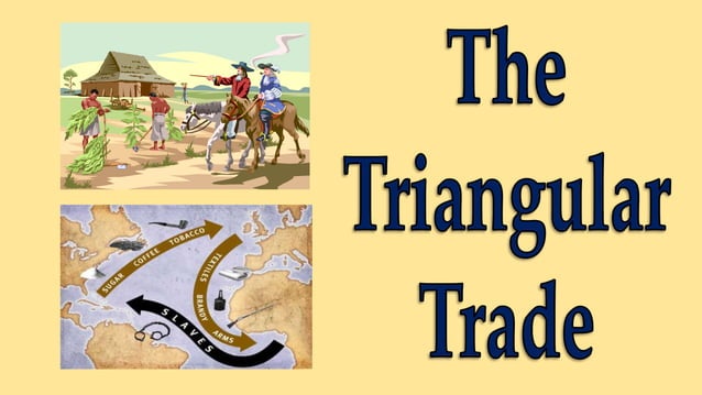 Atlantic Slave Trade - the Triangular Trade | PPTX | Crime & Harmful ...