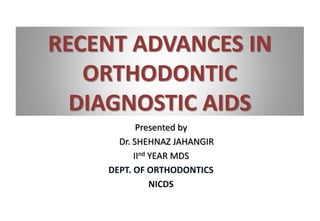RECENT ADVANCES IN ORTHODONTIC DIAGNOSTIC AIDS | PPTX