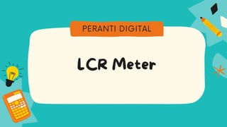 3.0 PERANTI DIGITAL - LCR METER.pdf