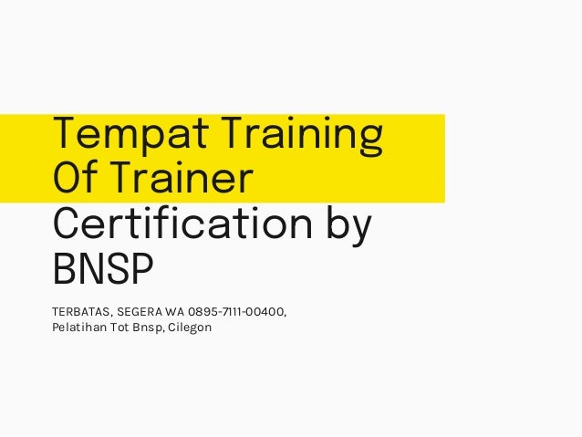 TERBATAS, SEGERA WA 0895-7111-00400, Pelatihan Tot Bnsp, Cilegon | PDF