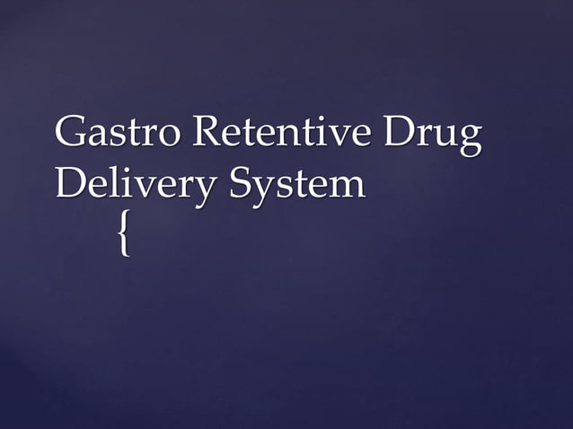 Gastroretentive drug delivery system | PPT