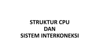 3. Struktur CPU dan Sistem Interkoneksi.pdf
