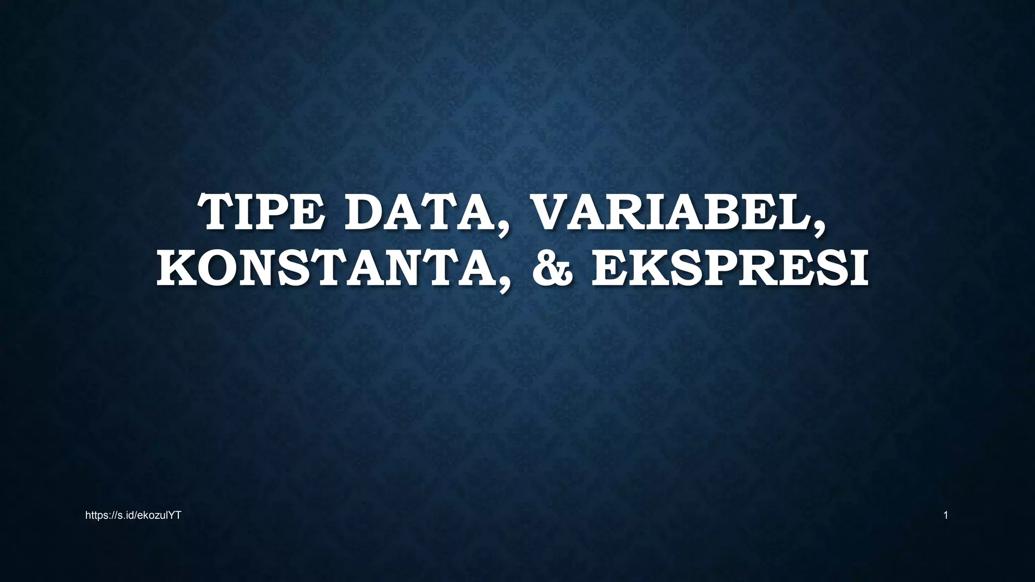 TIPE DATA, VARIABEL, KONSTANTA, & EKSPRESI | PPT