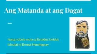 Ang Matanda at ang Dagat (Nobela).pptx