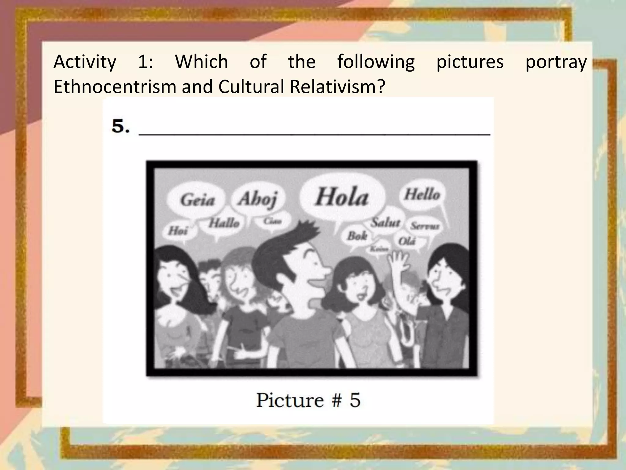3. Cultural Relativism and etnocentrism | PPTX