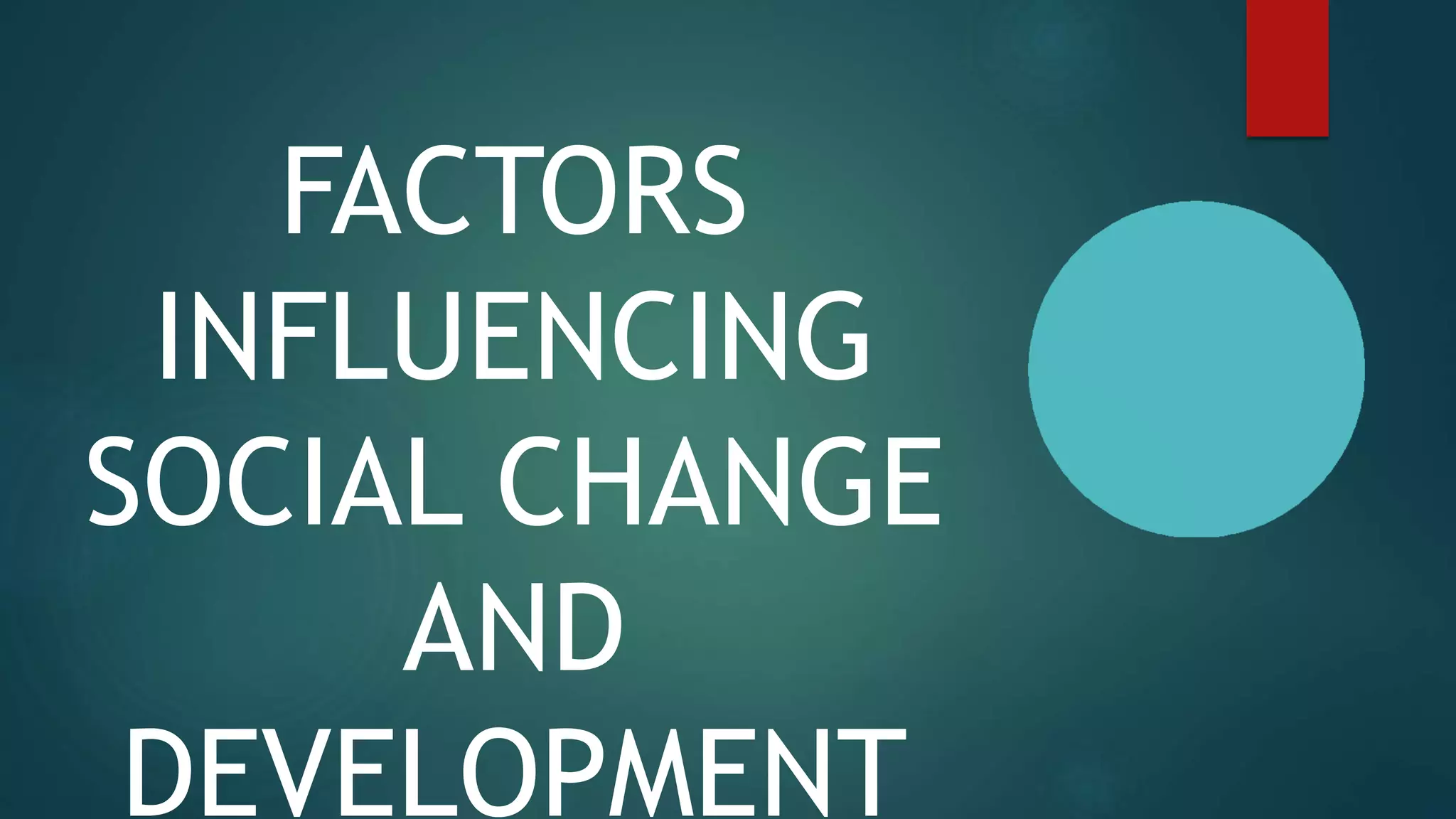 3. Factors Influencing Social Change.pptx | Geography | Science