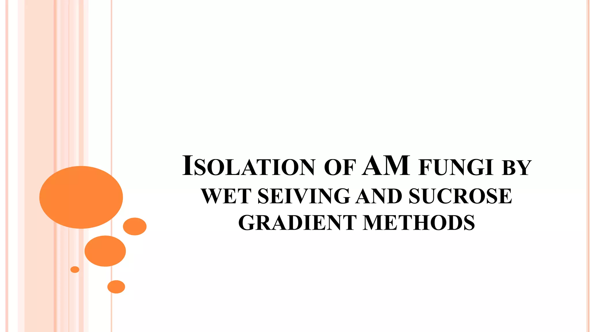3.-Isolation-of-AM-fungi-by-wet-seiving-and-sucrose-gradient-method.pptx