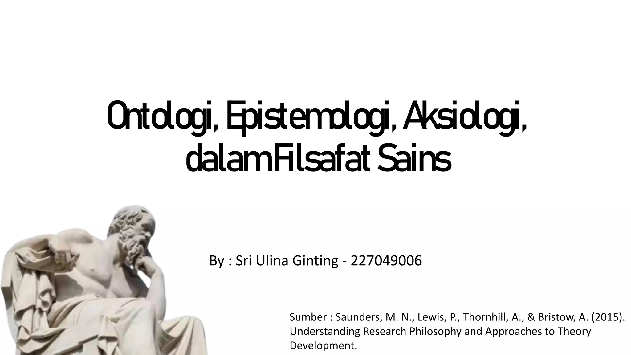 Ontologi, Epistemologi , Aksiologi dalam Filsafat Sains.pptx
