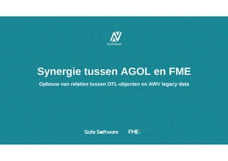 Synergie tussen AGOL en FME. Opbouw van relaties tussen OTL-objecten en ...