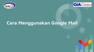 PTT cara mempelajari google mail untuk pemula | PPT