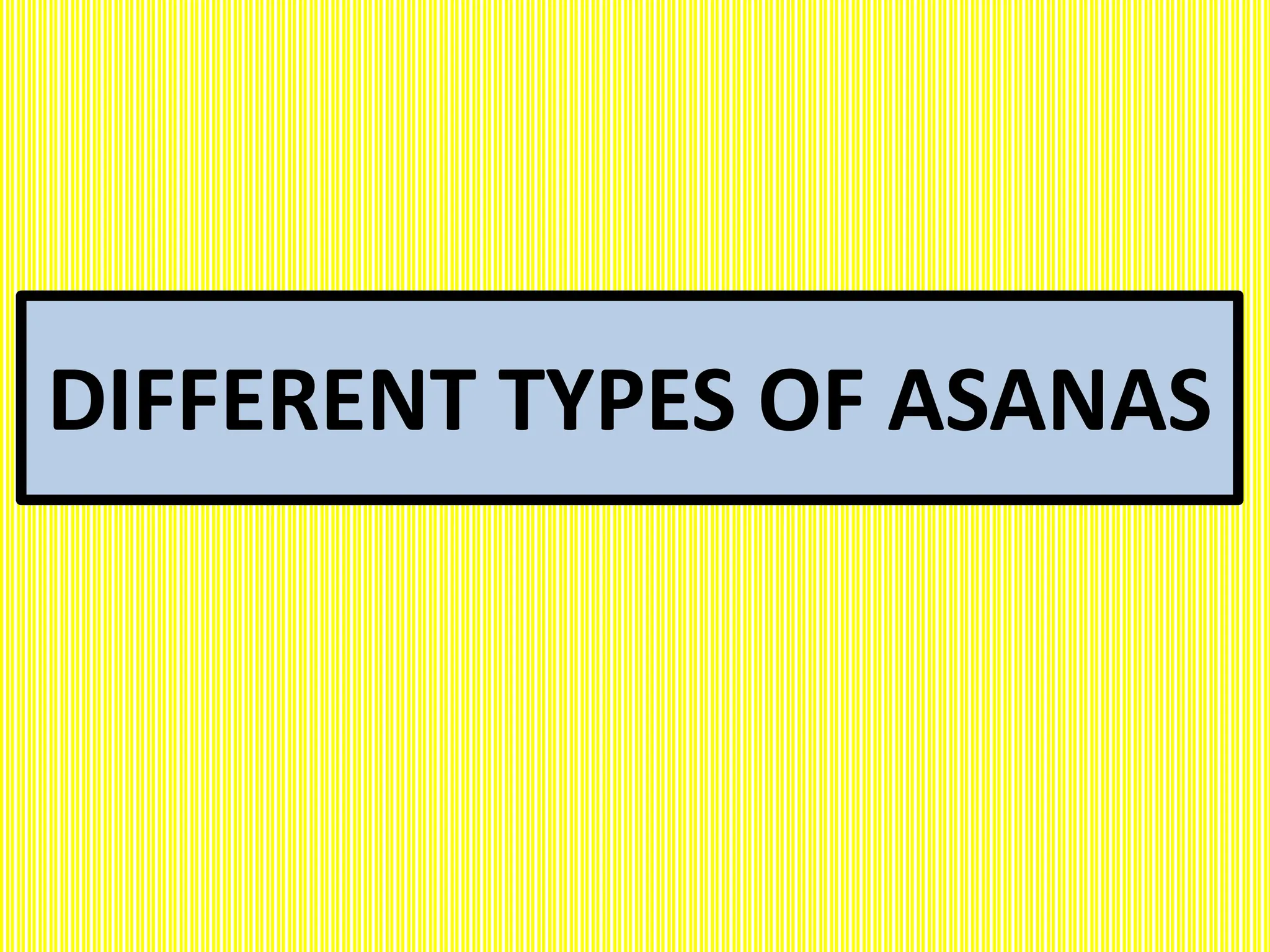 3. YOGA NOTES FOR Different types of asanas.pptx