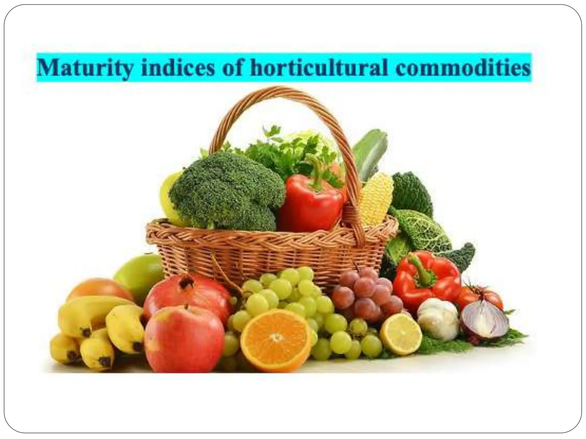 3. Maturity_indices_of_fruits_and_vegetable.pptx