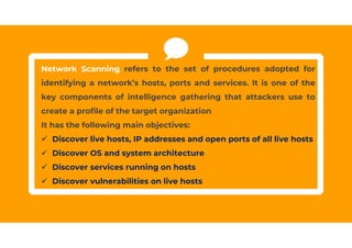 Network Scanning refers to the set of procedures adopted for ...