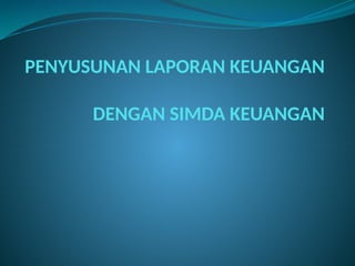 3.PENYUSUNAN LAPORAN KEUANGAN BY SIMDA.pptx