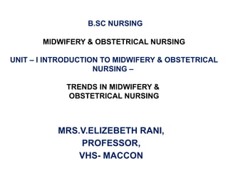 Unit I Introduction To Midwifery Obstetrical Nursing Trends In
