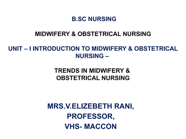 UNIT – I INTRODUCTION TO MIDWIFERY & OBSTETRICAL NURSING – TRENDS IN ...