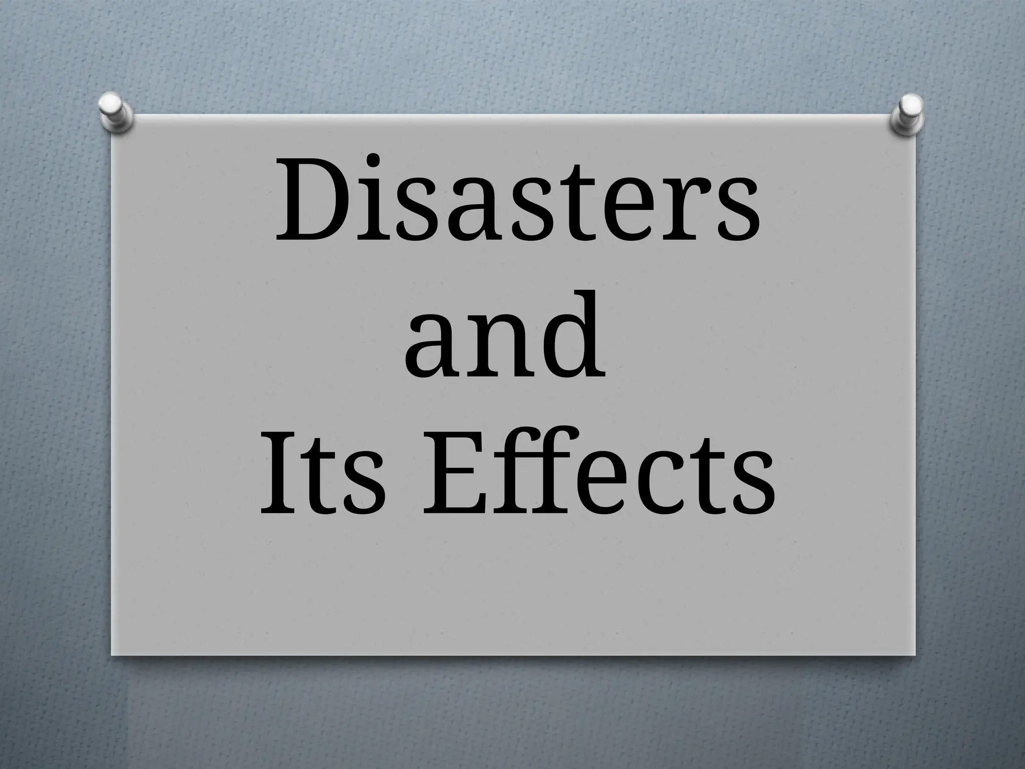 Disasters and Its Effects and some of examples of disasters.pptx