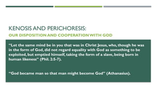3. OUR THEOSIS - KENOSIS and PERICHORESIS.pptx