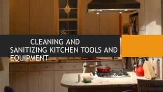 3.cleaning and sanitizing kitchen tools and equipments | PPTX