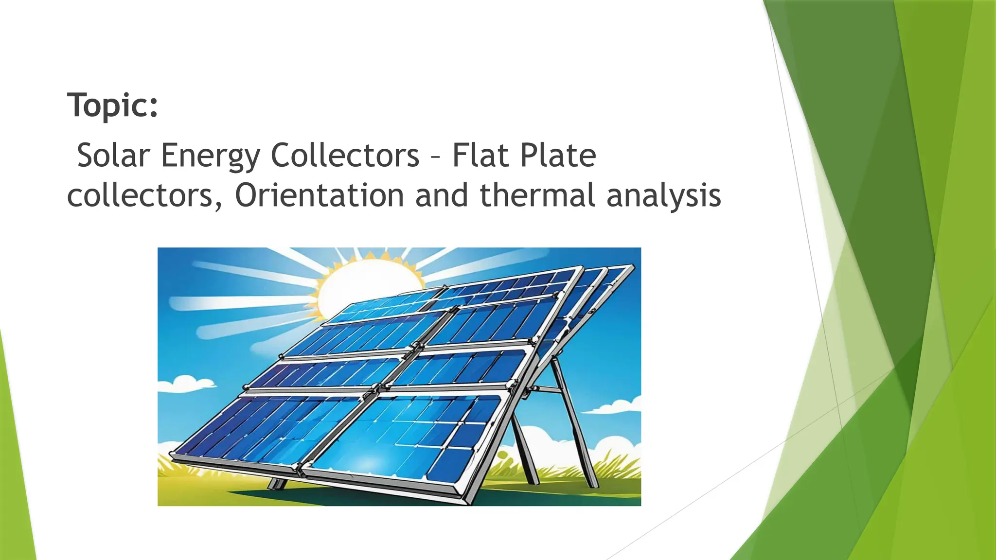 Flat plate Collectors, orientation and thermal analysis | PPTX