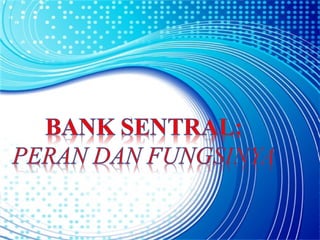 3. pengertian fungsi dan peranan Bank Umum dan bank Sentral.ppt