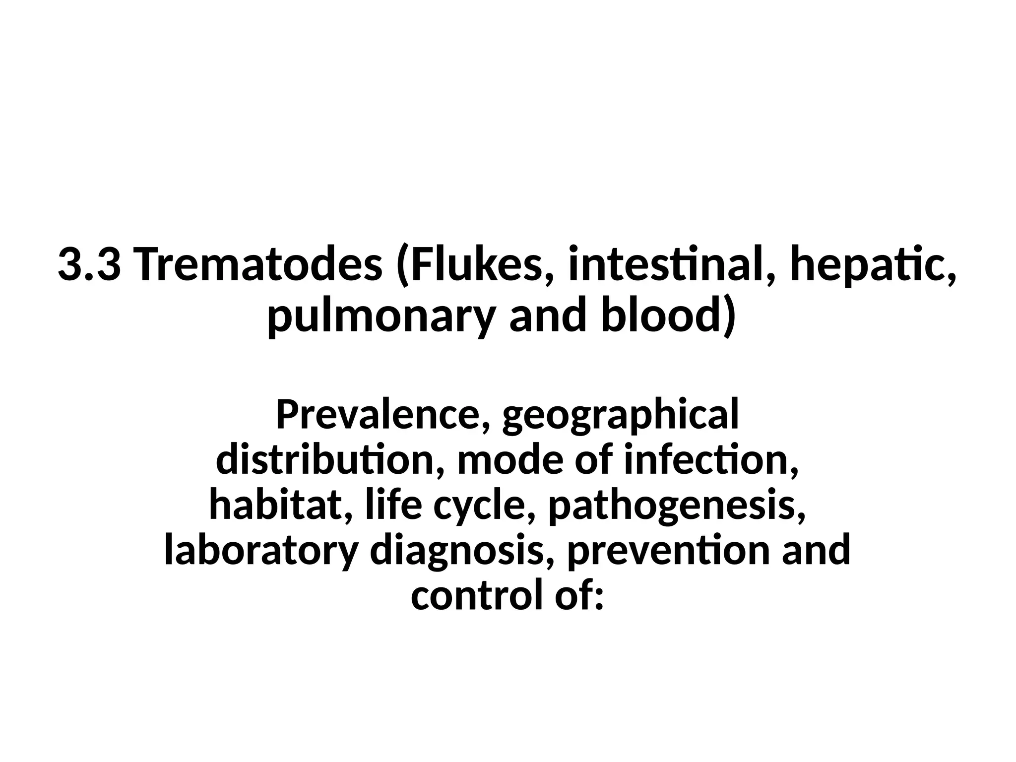 3.3 Trematodes (Flukes, intestinal, hepatic, pulmonary and blood) | PPTX