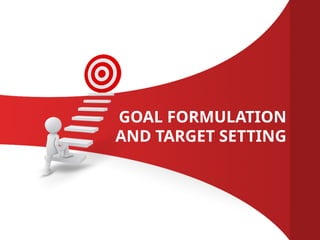 GOAL FORMULATION AND TARGET SETTING.pptx