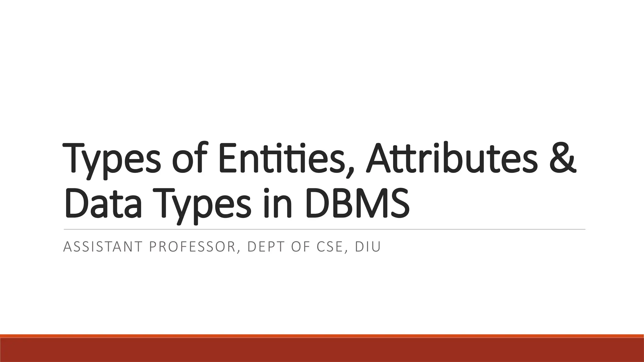 3. Types of Entities, Attributes & Data Types in DBMS.pptx