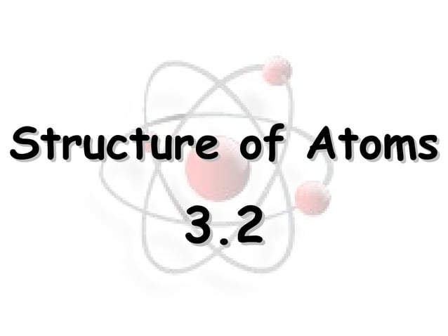 3.2 structure of atoms | PPT