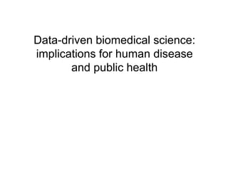 Data-driven biomedical science: implications for human disease and public health | PDF
