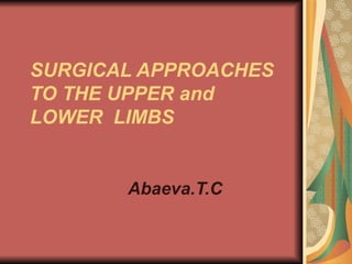 3- 4 SURGICAL APPROACHES TO THE UPPER LIMB.ppt