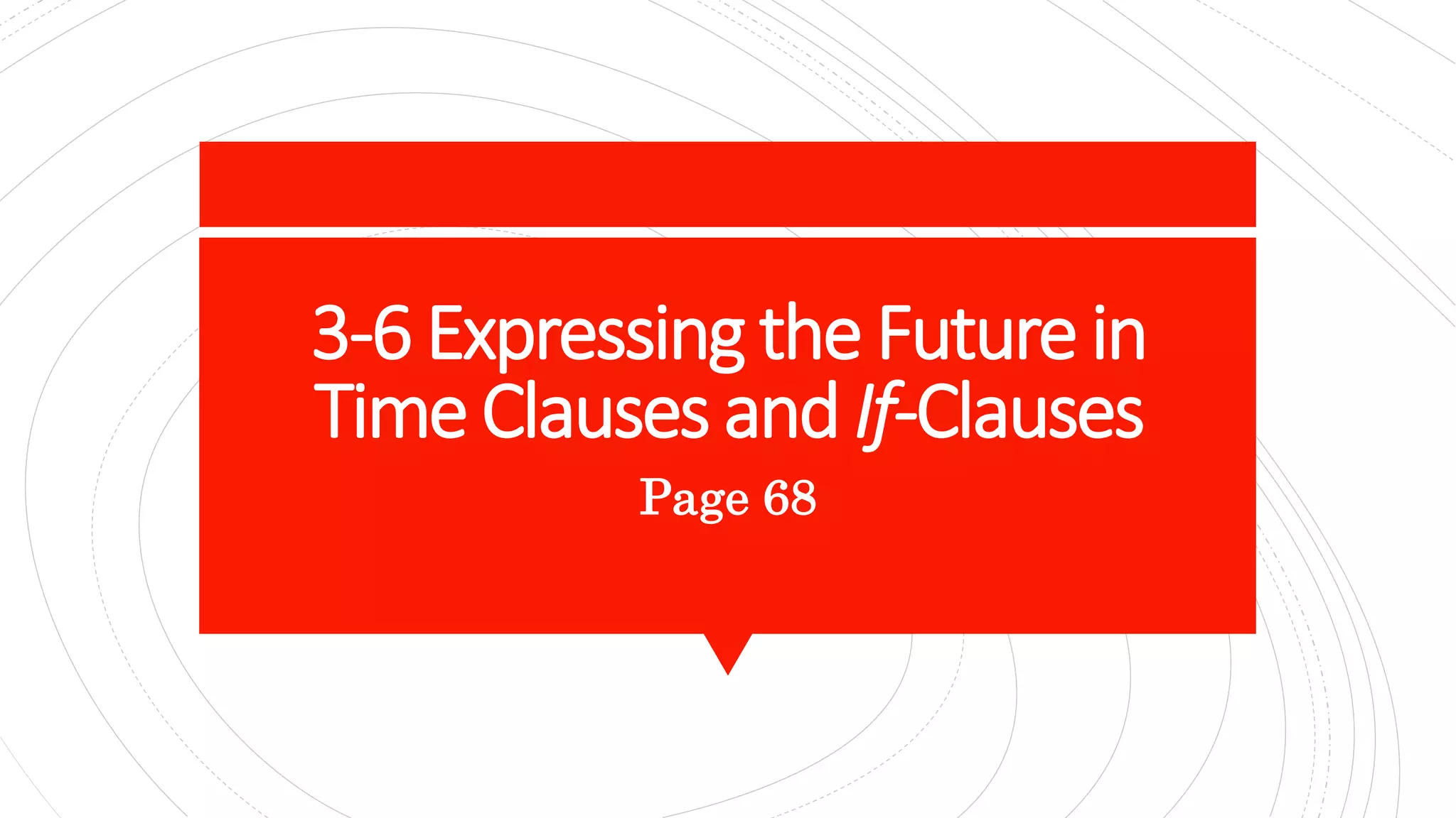3 6 expressing future time in time and -if clauses | PPT