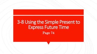 3 8 using the simple present to express future time | PPTX