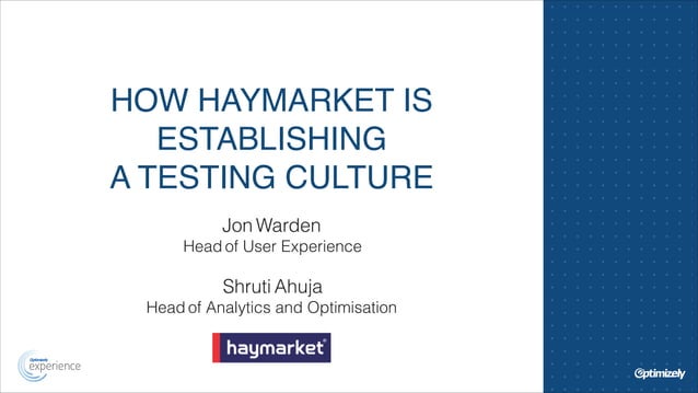 Case Study by Jon Warden and Shruti Ahuja of Haymarket - Optimizely Experience London 2014 | PDF ...