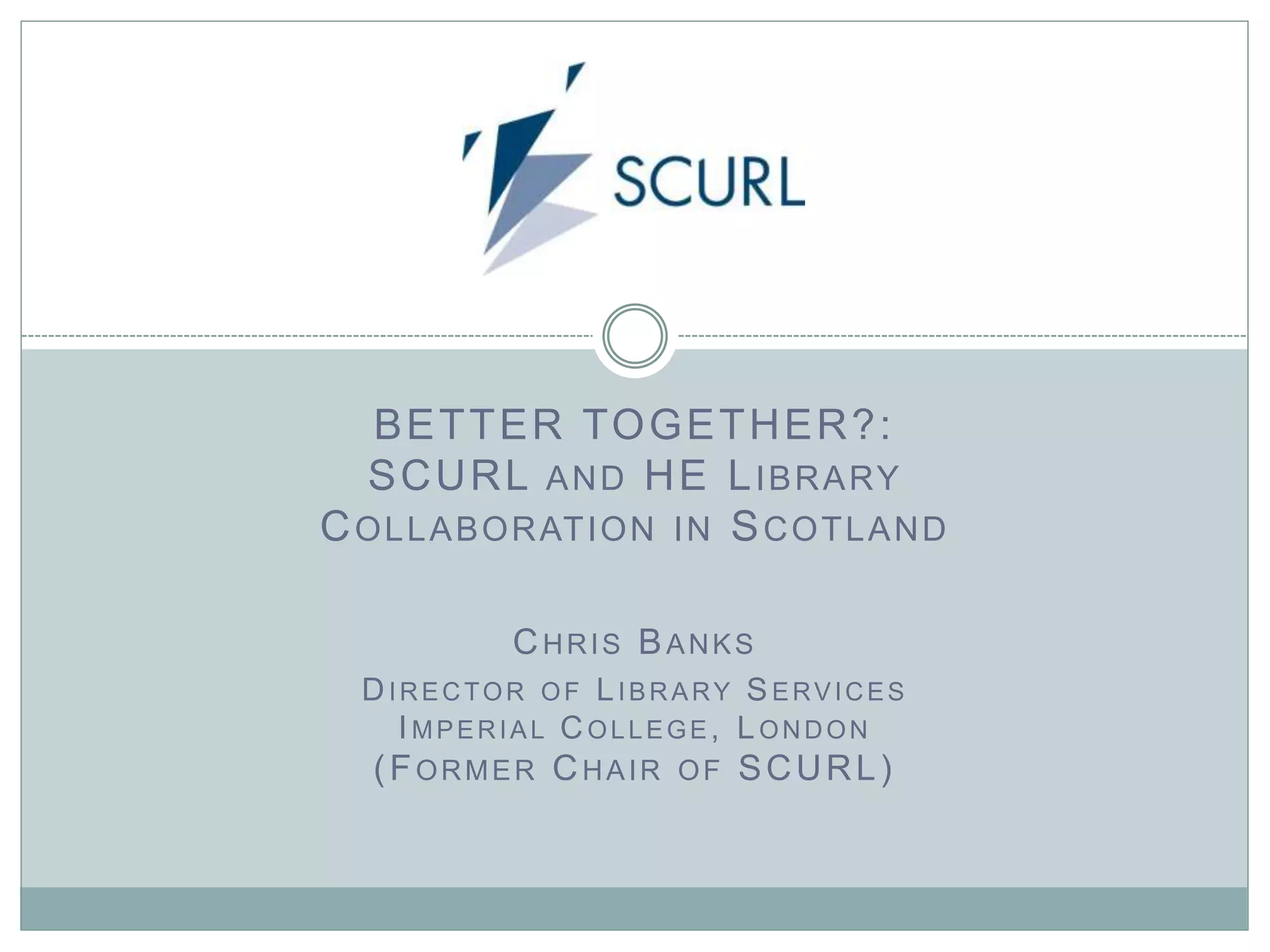"Better together?: SCURL and HE library collaboration in Scotland ...