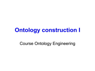 Ontology Engineering: ontology construction I | PPT | Databases | Computer Software and Applications