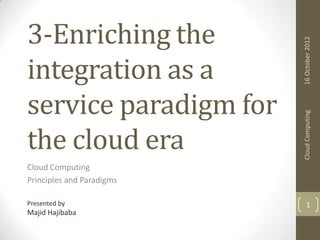 Cloud Computing Principles and Paradigms: 3 enriching the integration ...