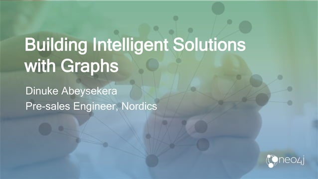 Neo4j GraphTalk Oslo - Building Intelligent Solutions with Graphs | PPT